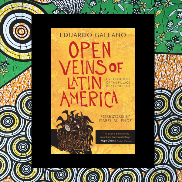 Open Veins of Latin America Five Centuries of the Pillage of a ...