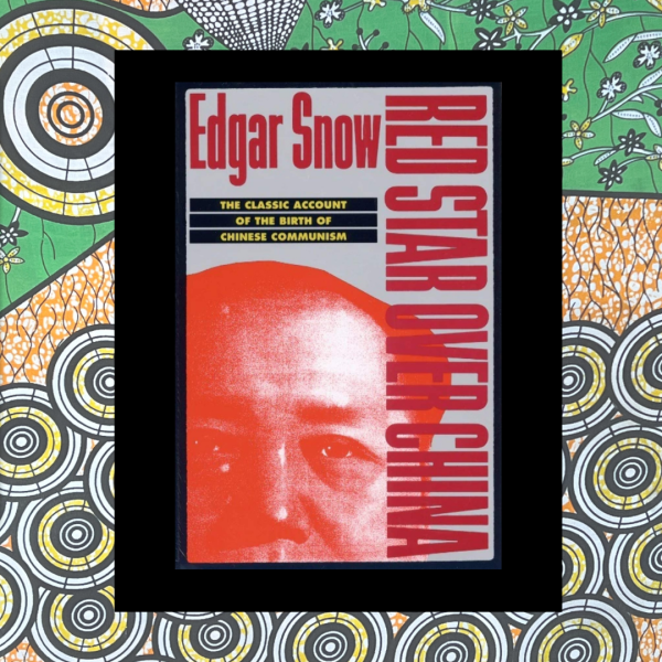 Red Star Over China: The Classic Account of the Birth of Chinese Communism – Edgar Snow - The ...