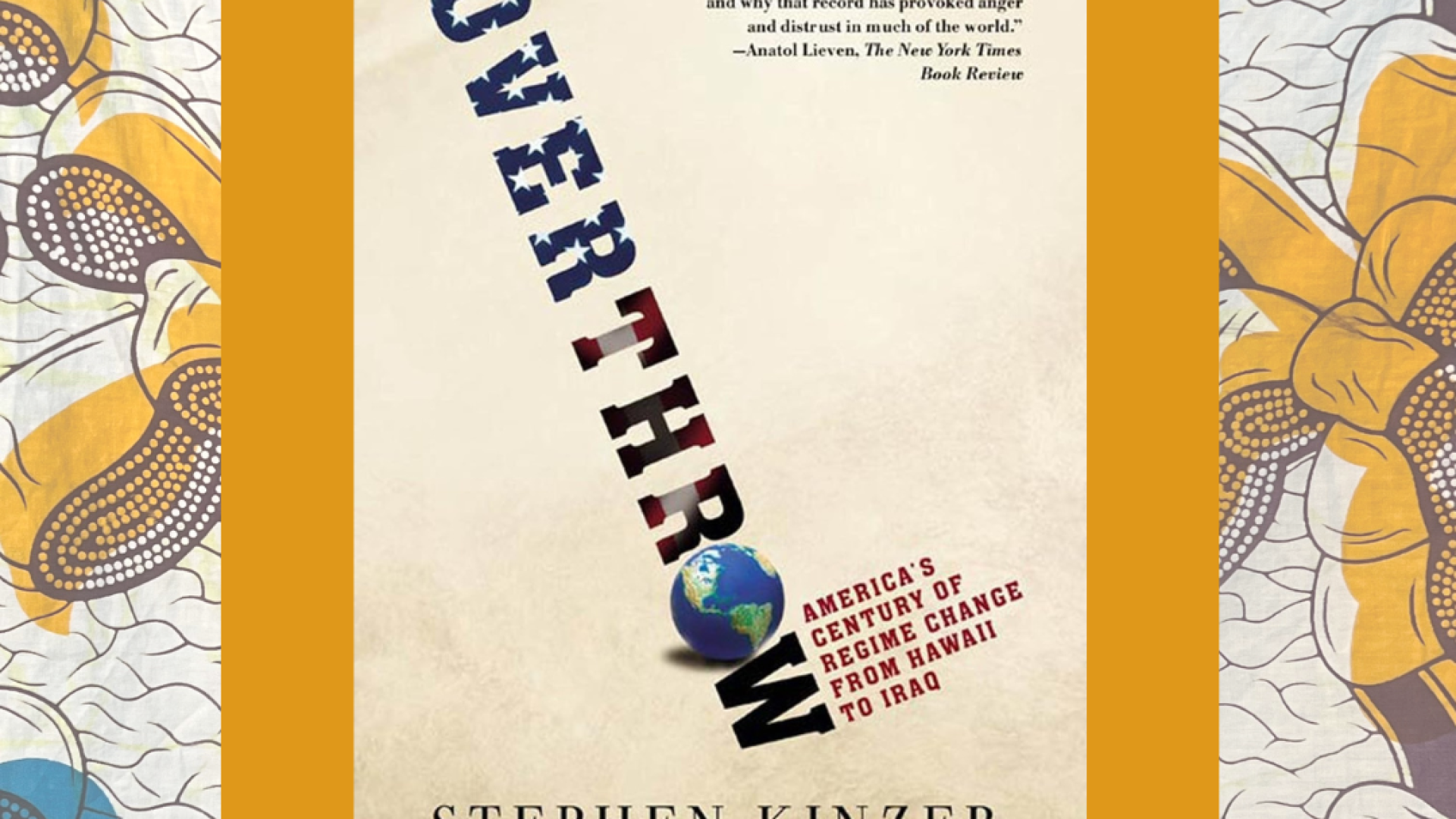 Overthrow: America’s Century of Regime change from Hawaii to Iraq - The ...
