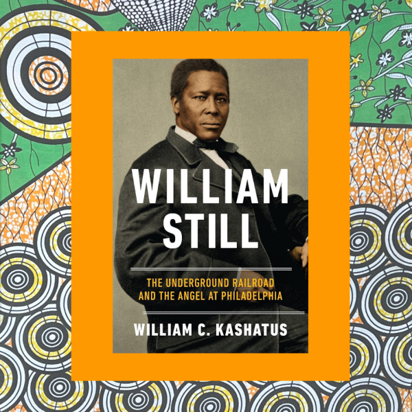 William Still: The Underground Railroad and the Angel at Philadelphia ...