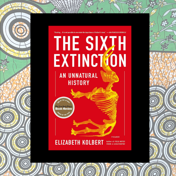 The Sixth Extinction: An Unnatural History – by Elizabeth Kolbert - The ...